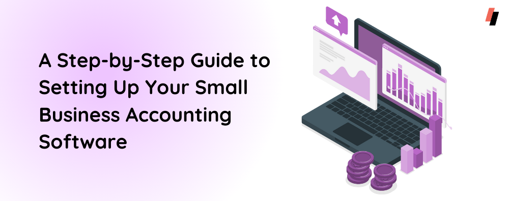 Comprehensive Guide to Small Business Accounting Software: Choosing the Right Tools for Success